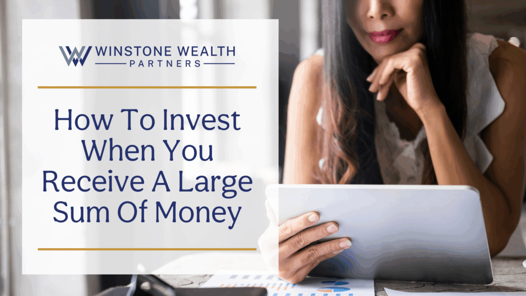 How to Invest When You Receive a Large Sum of Money | Winstone Wealth ...